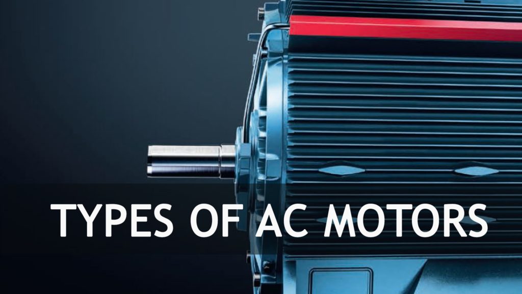 AC Motor Types | Working Principle | Single & Three Phase AC Motors